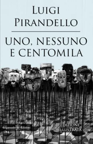 Uno, nessuno e centomila. Un capolavoro tra i libri da leggere assolutamente nella vita. Ediz ...