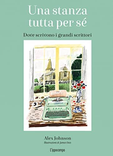 Una stanza tutta per sé. Dove scrivono i grandi scrittori. Ediz ...